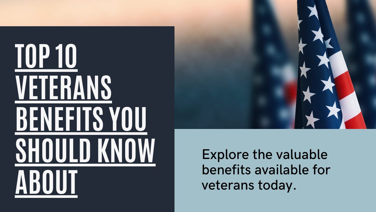 Top 10 Benefits that Every Veteran Should Know and How to Apply ...